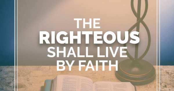 The Righteous Shall Live By Faith – Trinity Baptist Church
